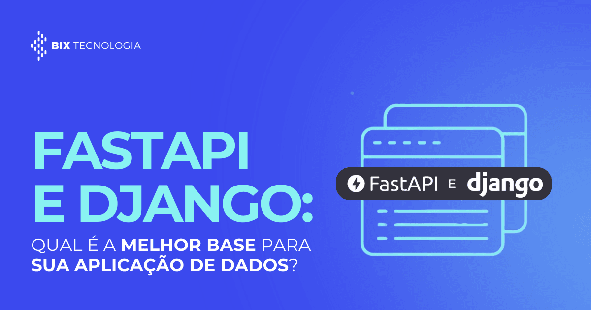 FastAPI e Django: Como escolher a base ideal para sua aplicação de ...