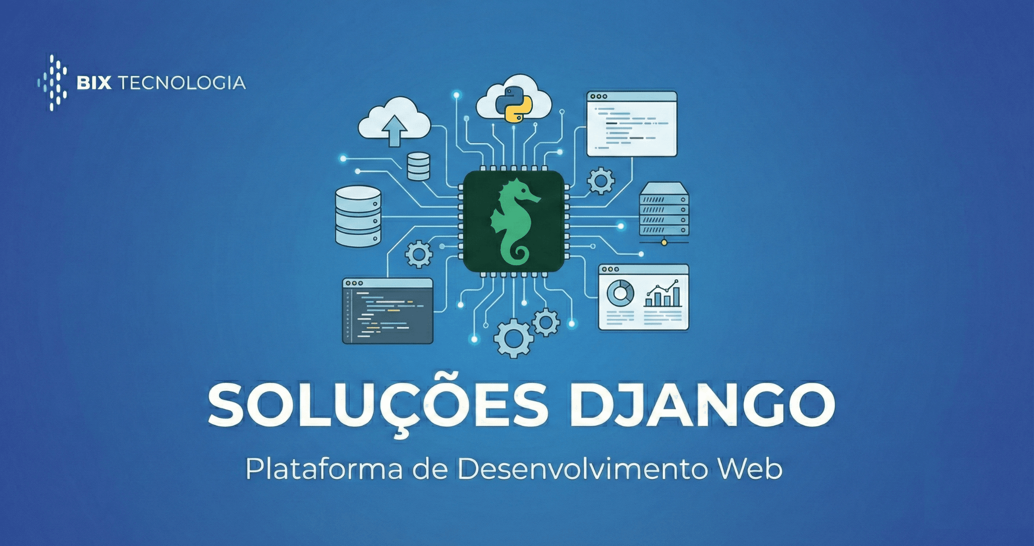 Soluções em Django: Desenvolvimento Web com Python | BIX Tecnologia