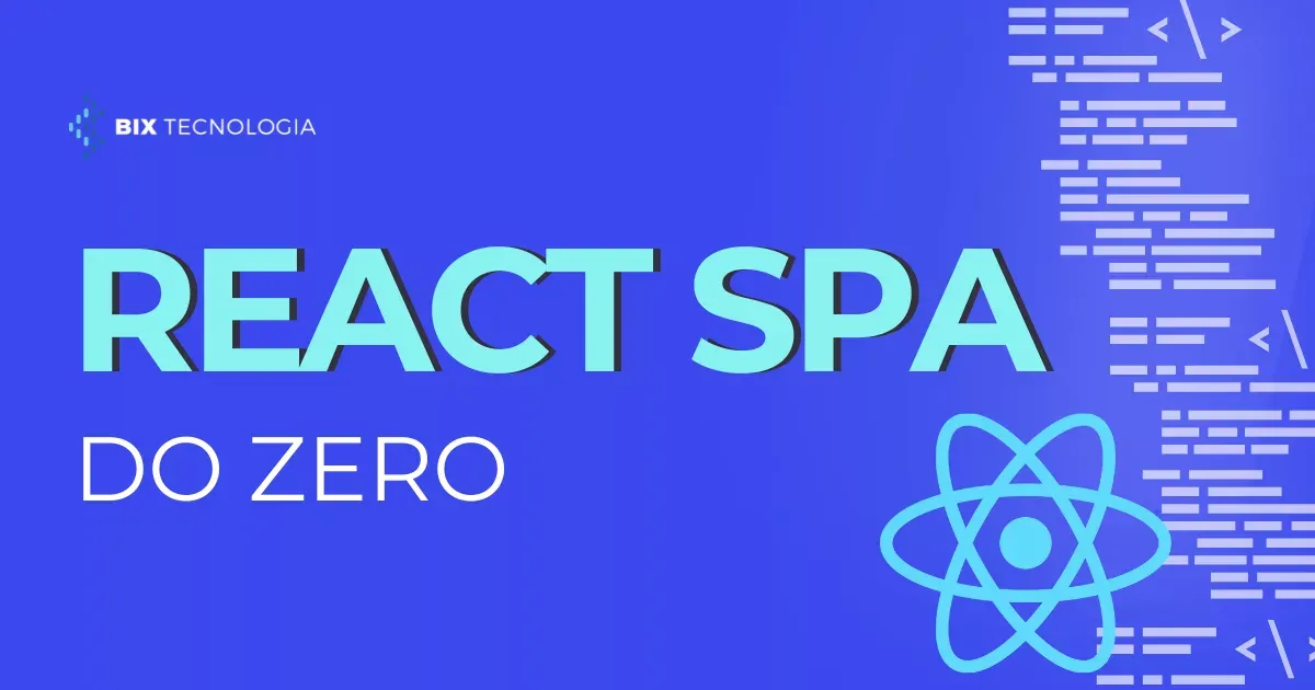 Guia prático para criar uma React SPA do zero | BIX Tecnologia