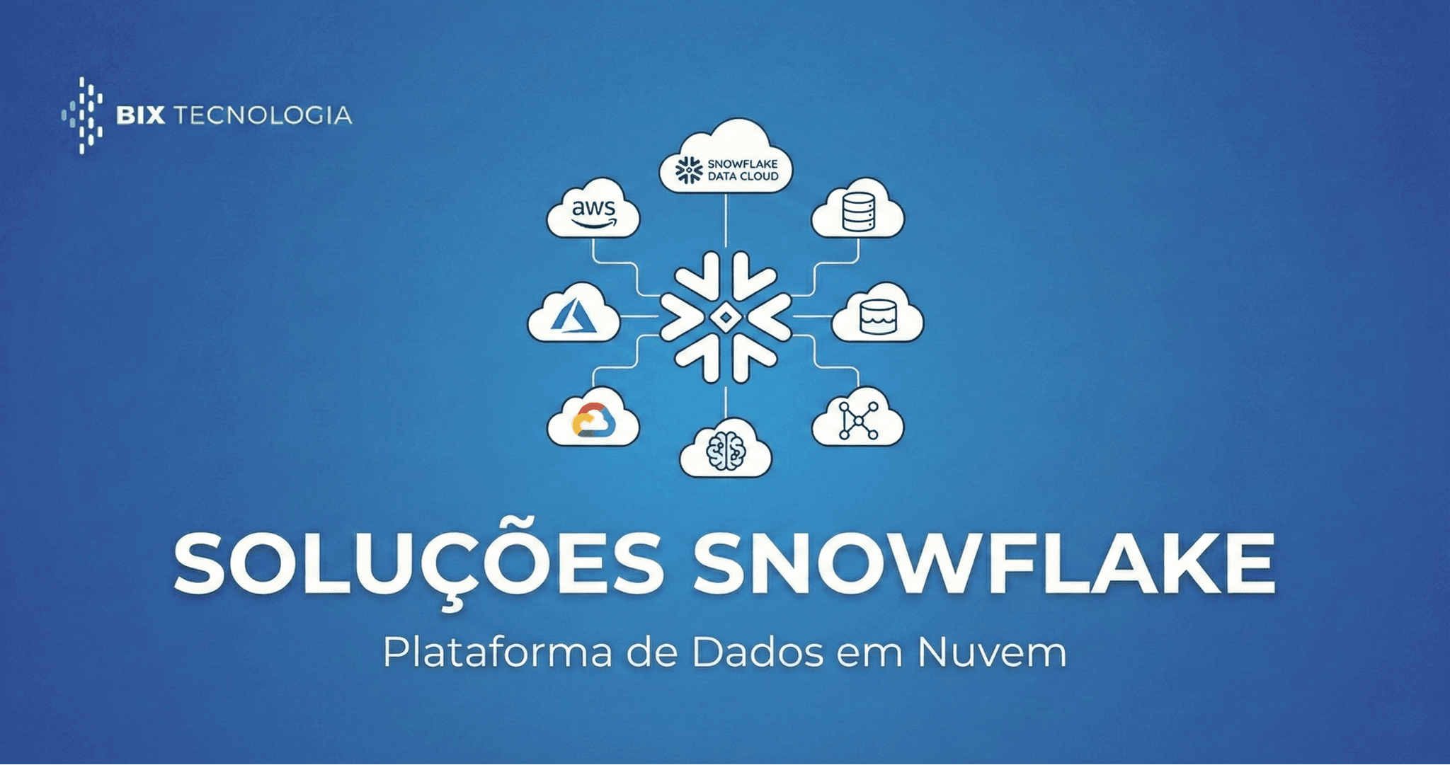 Soluções em Snowflake: Data Cloud Escalável para Analytics e IA | BIX ...
